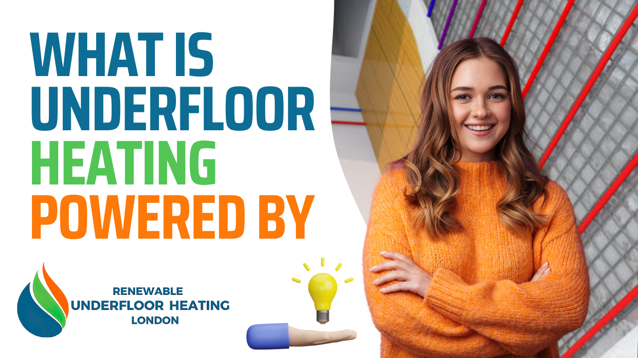 What is Underfloor Heating Powered by - Renewable Underfloor Heating London