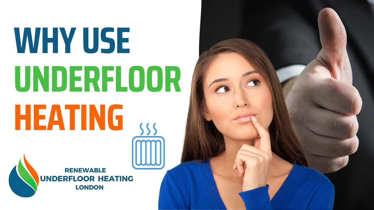 Why use Underfloor Heating - Renewable Underfloor Heating London